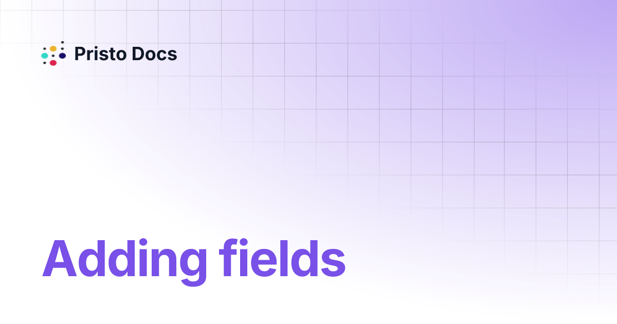 Adding fields | Pristo Docs Adding fields | Pristo Docs